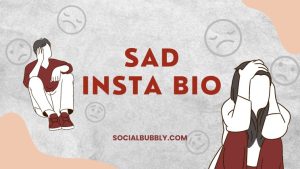 350+ Sad Instagram Bios for Boys & Girls: Stylish, Short
